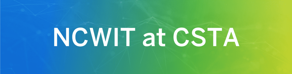 NCWIT at CSTA 2022 | NCWIT